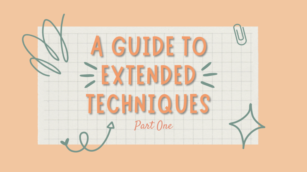 A Guide to Extended Techniques- Part 1 – Juniper Parker